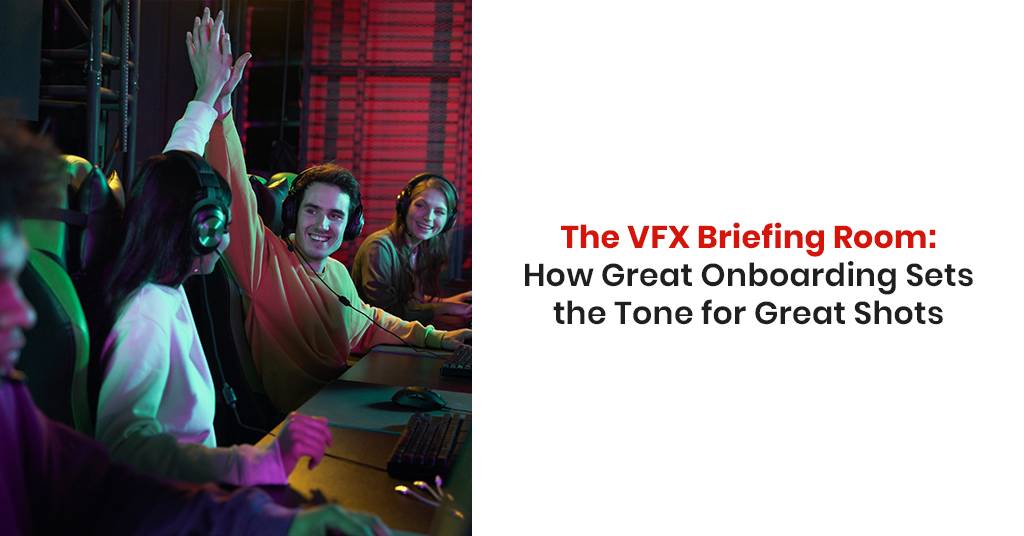 The VFX Briefing Room: How Onboarding Shapes Great Shots