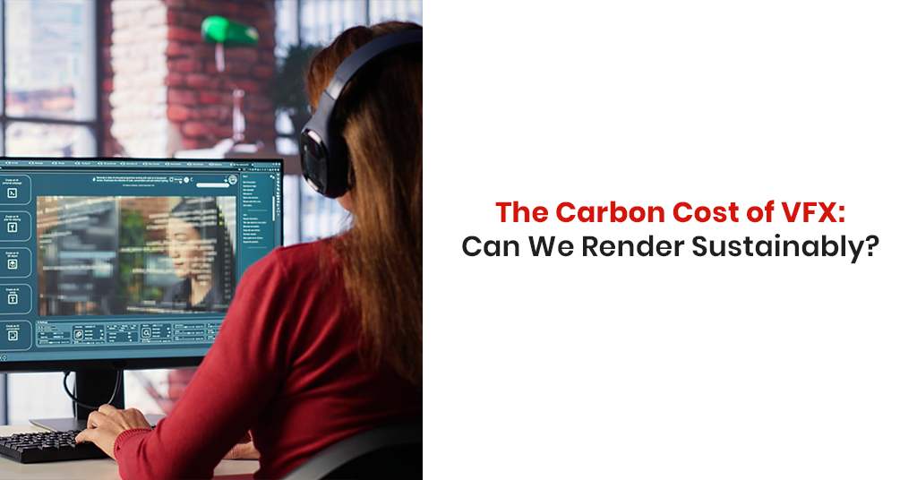 The Carbon Cost of VFX: Can We Render Sustainably?