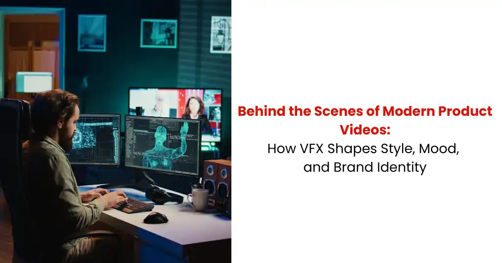Behind the Scenes of Modern Product Videos: The Role of VFX