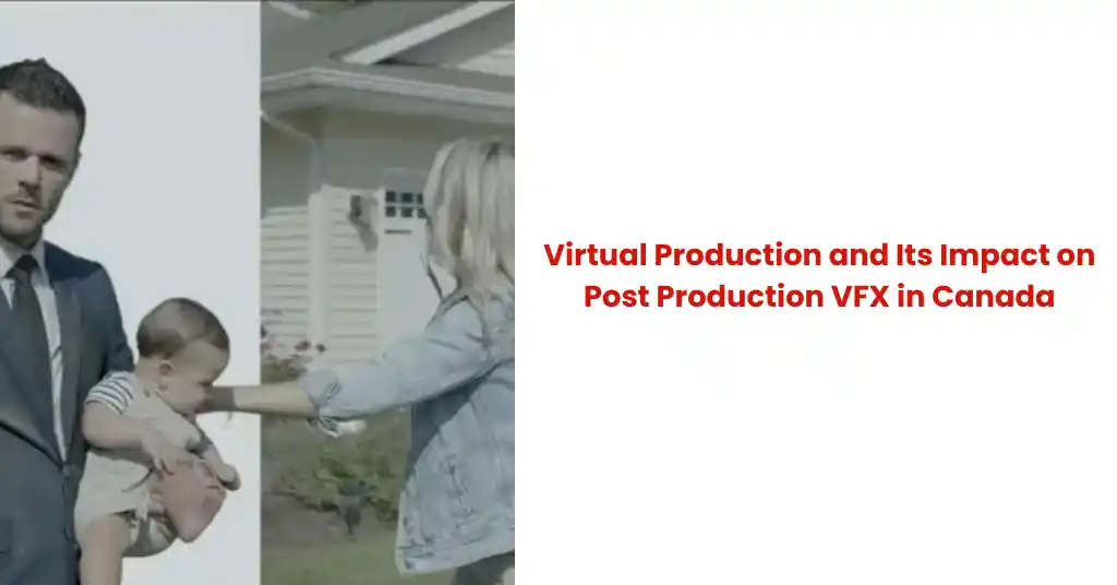Virtual Production and Post Production VFX Canada Trends